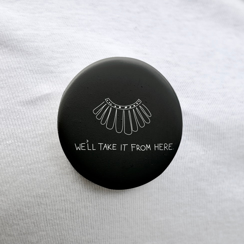 We'll Take It From Here RBG Button - The Outrage